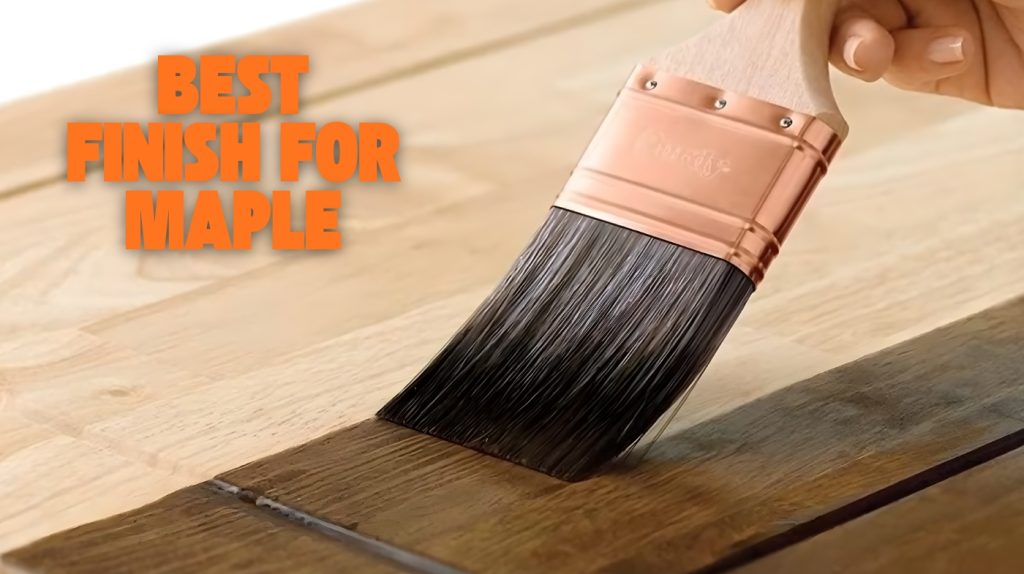 Best Finish for Maple: Top Products for Lasting Beauty